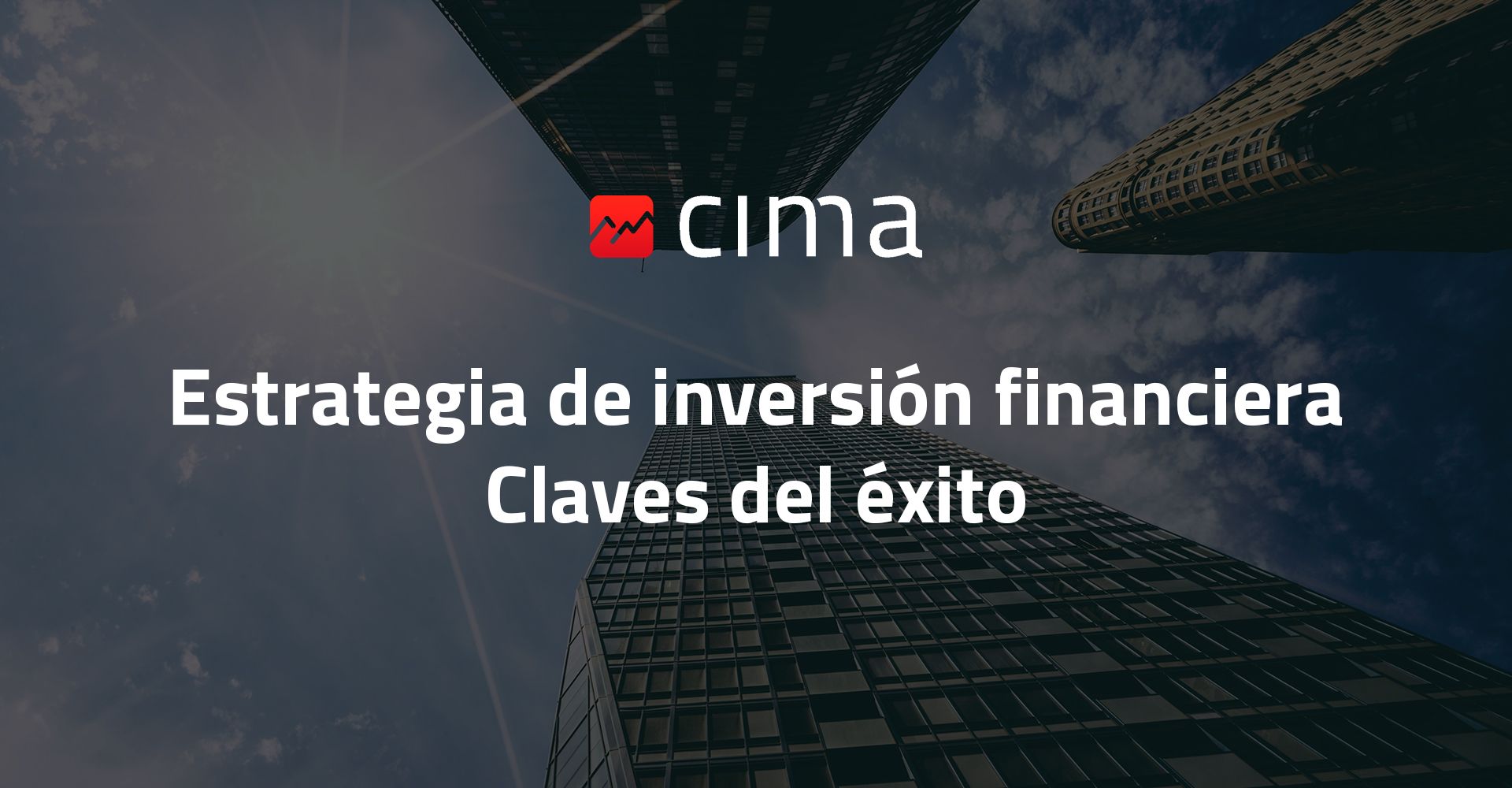 Estrategia de inversión financiera - Claves del éxito - Cima Corporate