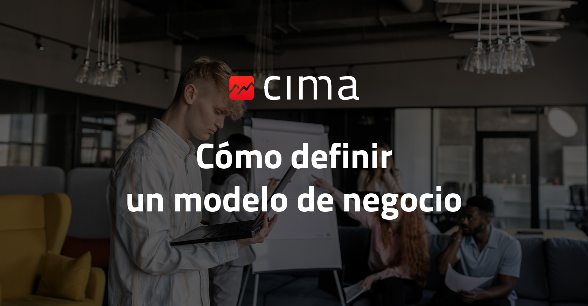 Cómo definir un modelo de negocio - Cima Corporate